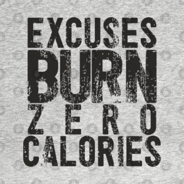 Excuses Burn Zero Calories Fitness T Shirt Teepublic